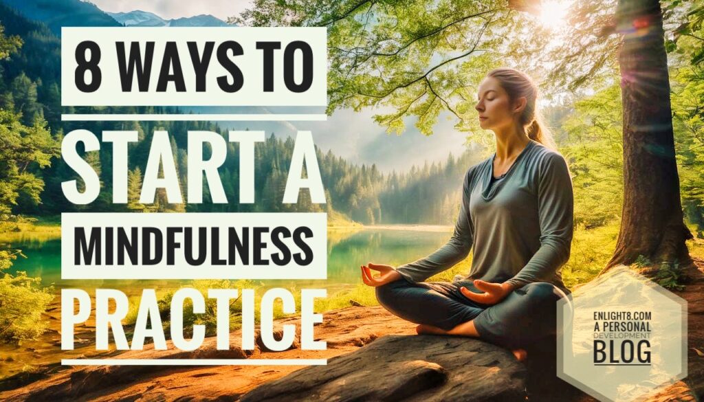 8 Easy Ways to Start a Mindfulness Practice - Enlight8.com