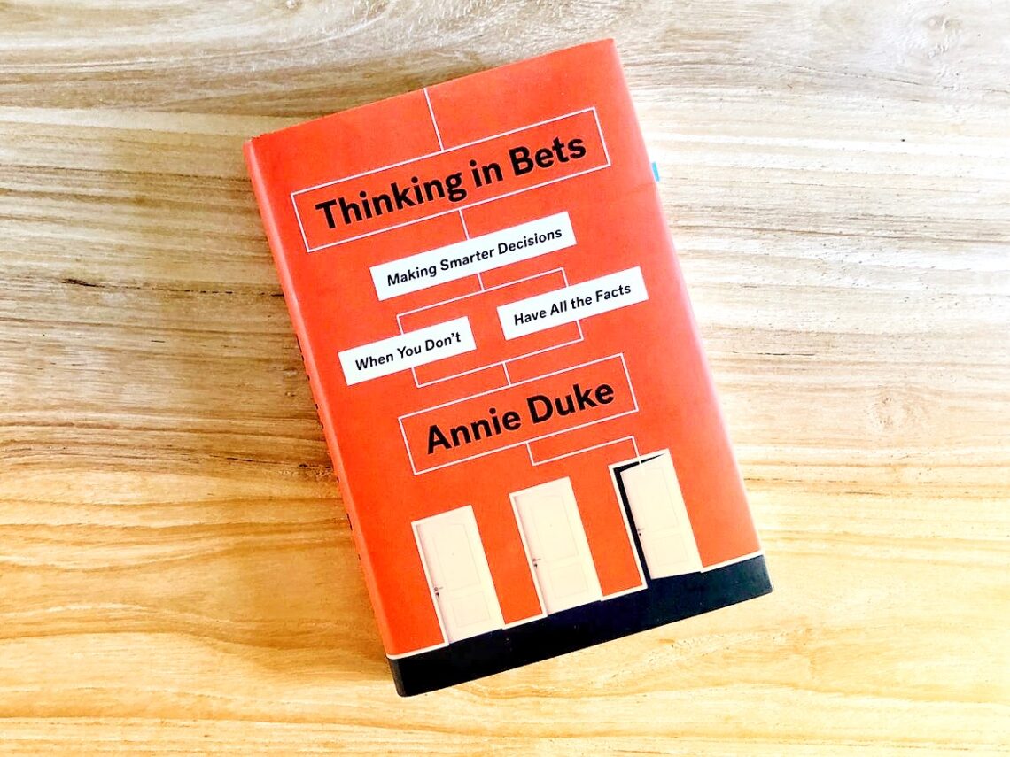 8 Lessons from Annie Duke’s book ‘Thinking In Bets’ for Decision-Making ...